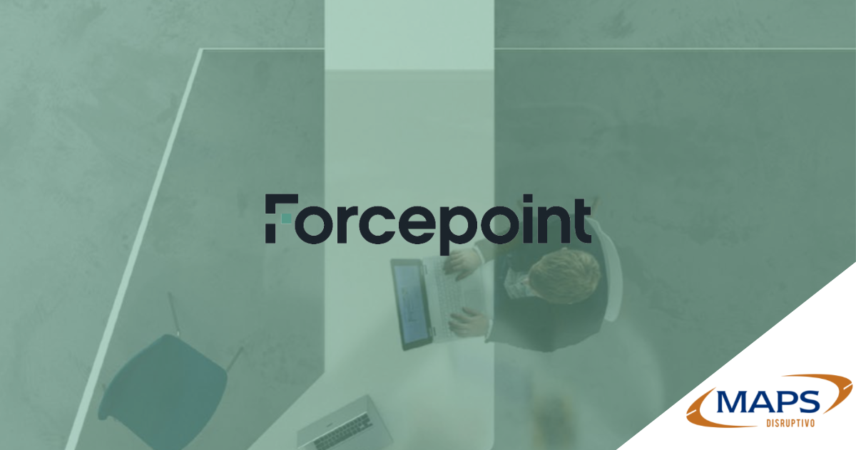 Forcepoint - Seguridad Simplificada - MAPS Disruptivo